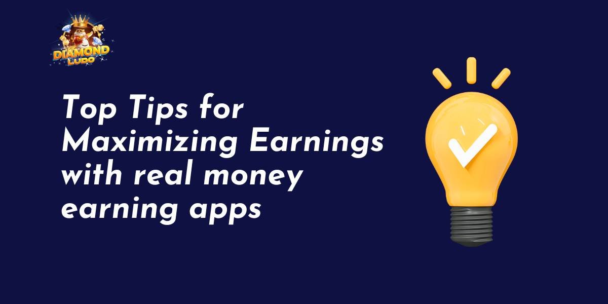 Top Tips for Maximizing Earnings with Real Money Earning Apps